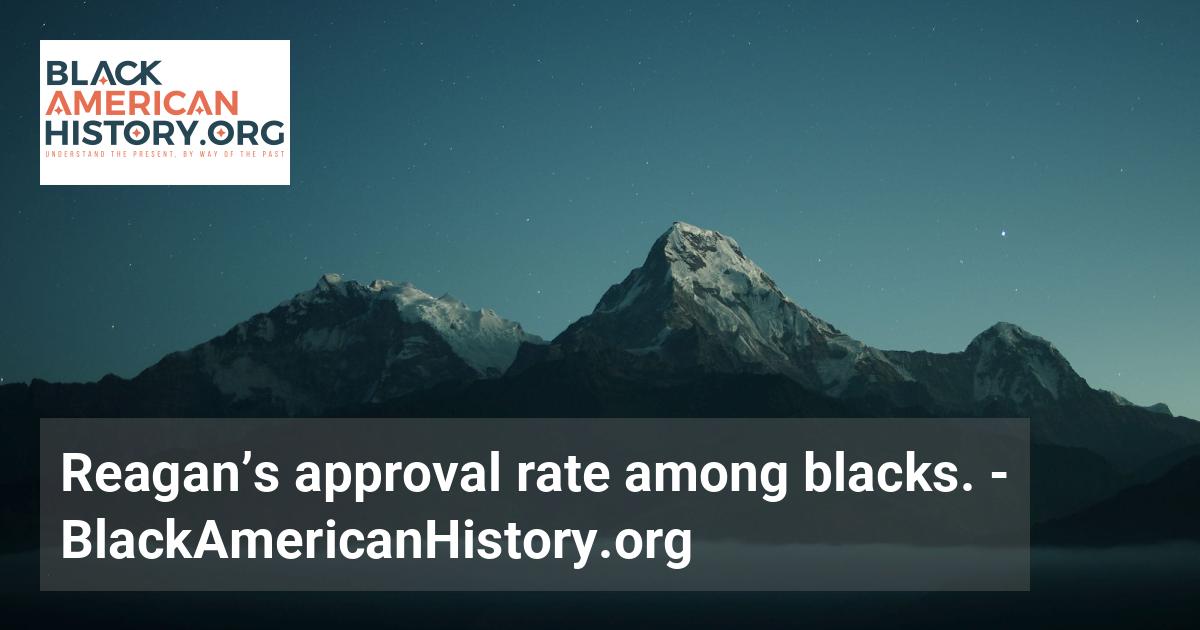 1986 (Oct 15) - President Ronald Reagan’s approval rating among Blacks ...